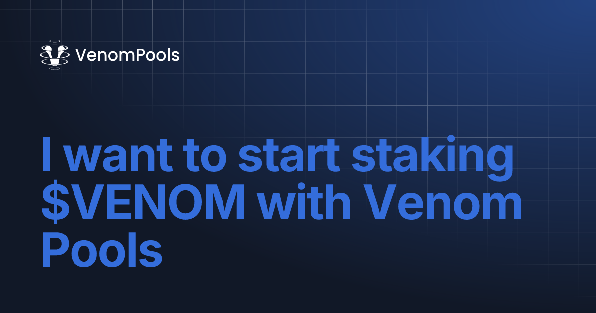 I want to start staking $VENOM with Venom Pools | VenomPools.com